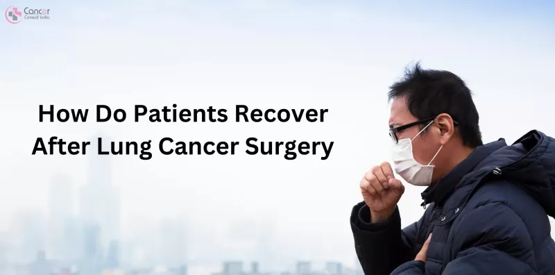How Patients Recover After Lung Cancer Surgery: Postoperative Care at CCI